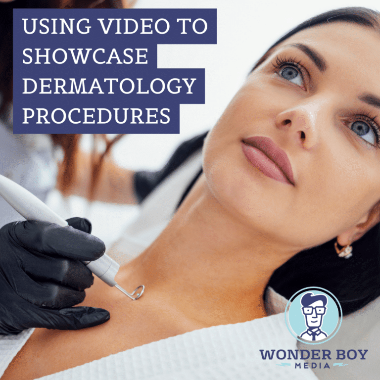 Using Video to Showcase Dermatology Procedures – Wonder Boy Media